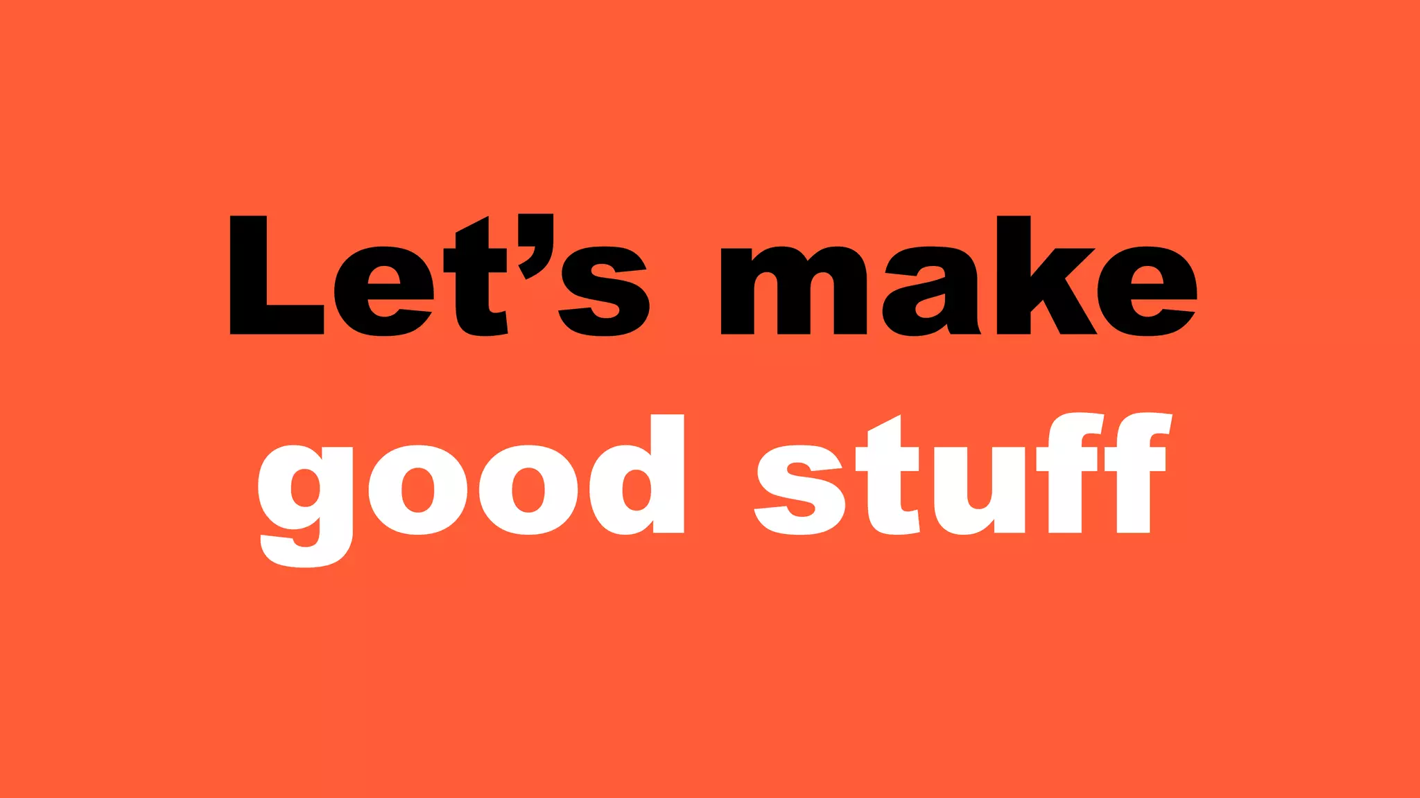 Let's make good stuff. | PPT