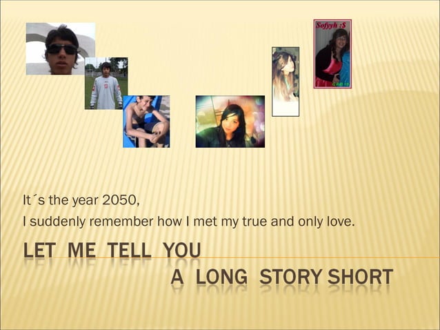 Let me tell you a long story short | PPT