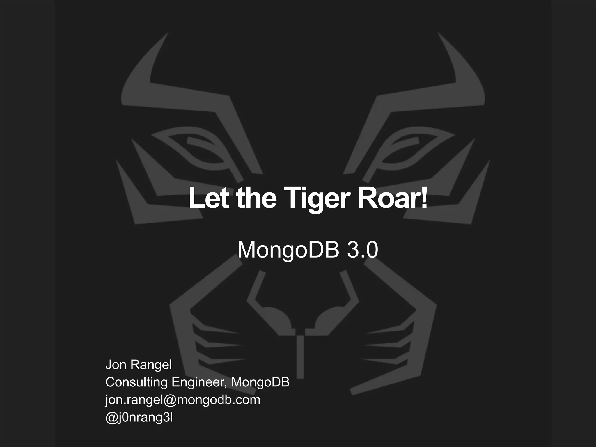 Let the Tiger Roar! - MongoDB 3.0 + WiredTiger | PPT