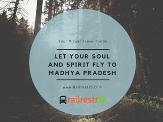 Let your soul and spirit fly to the madhya pradesh- Railrestro | PPTX