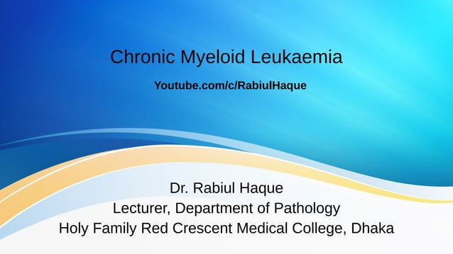 Leukaemia lecture 03: Chronic Myeloid Leukaemia | PPT