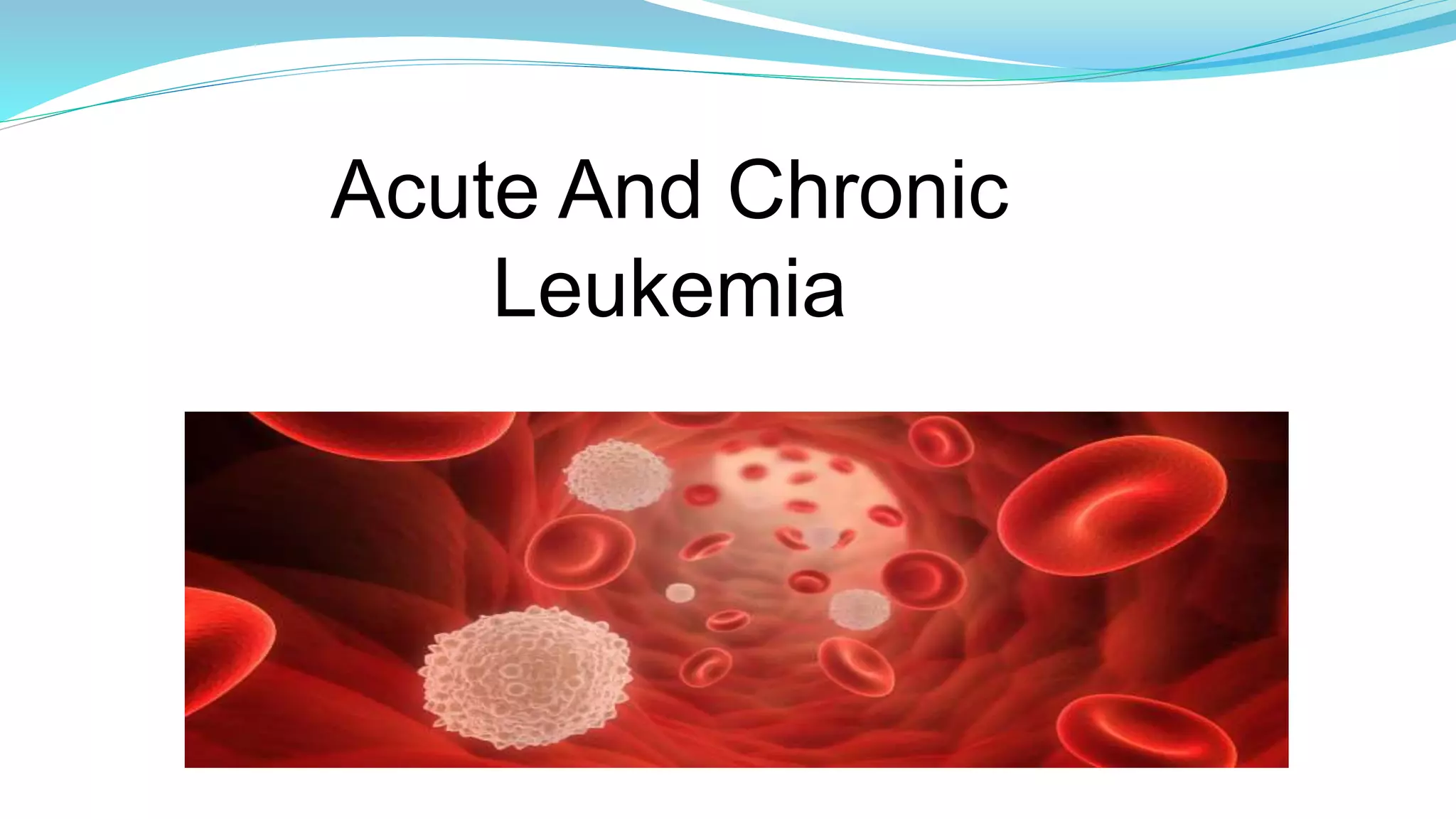 Leukemia and its types presentation 1 | PPTX