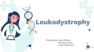 Leukodystrophy powerpoint project genetics | PPTX