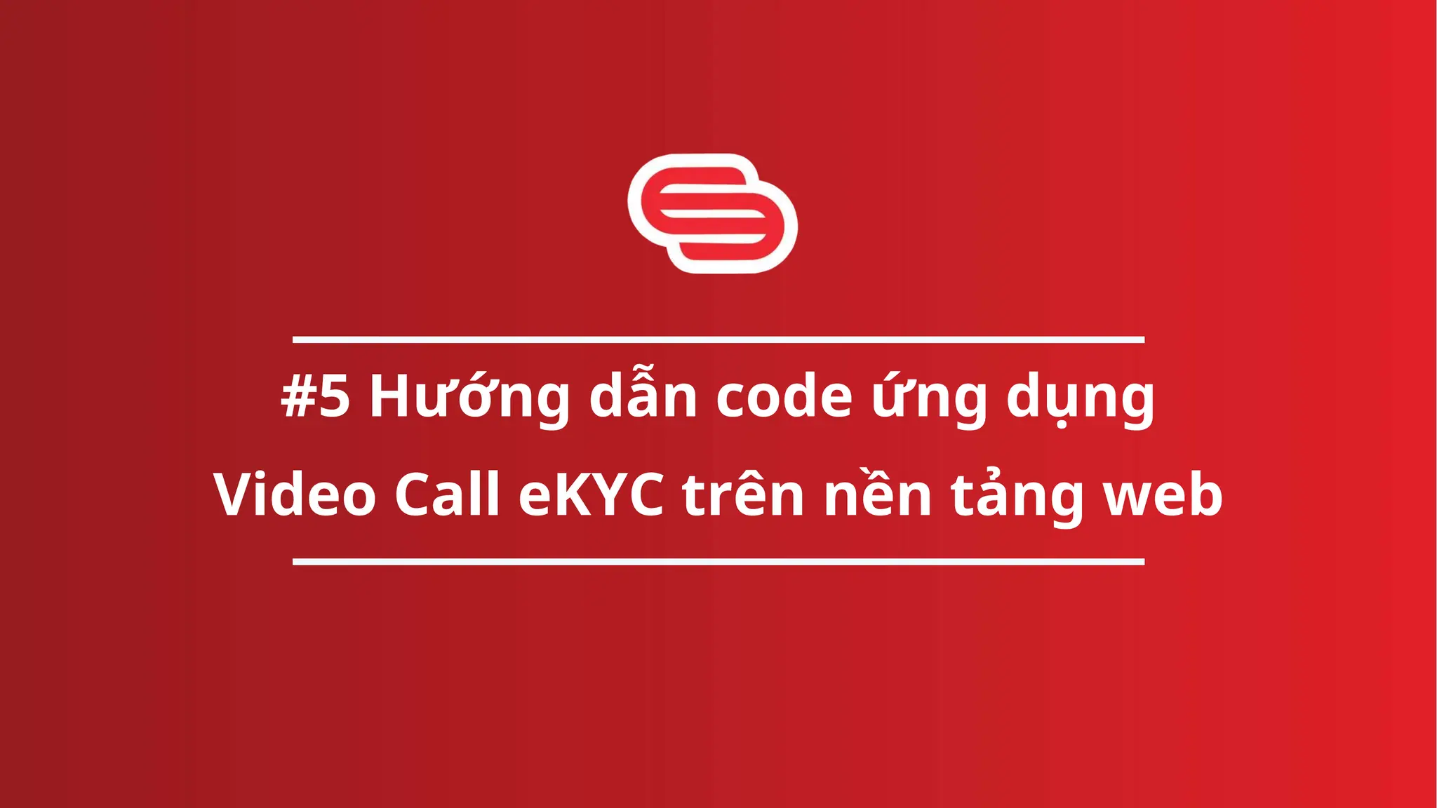 Hướng dẫn xây dựng ứng dụng Video Call eKYC trên nền tảng web | PPTX
