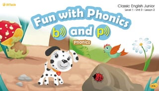Level 1 - Unit 3 - Lesson 2 - Phonics b and p.pdf