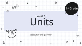 Level 1 Units vocabulary and grammar.pptx