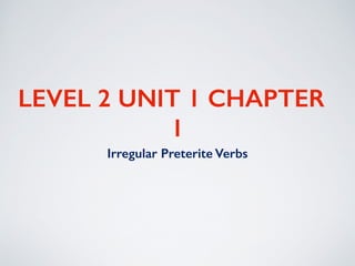 Level 2 unit 1 chapter 1 irregular preterite verbs | PDF