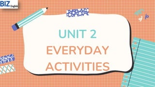 LEVEL 3 - UNIT 2 - EVERYDAY ACTIVITIES.pptx