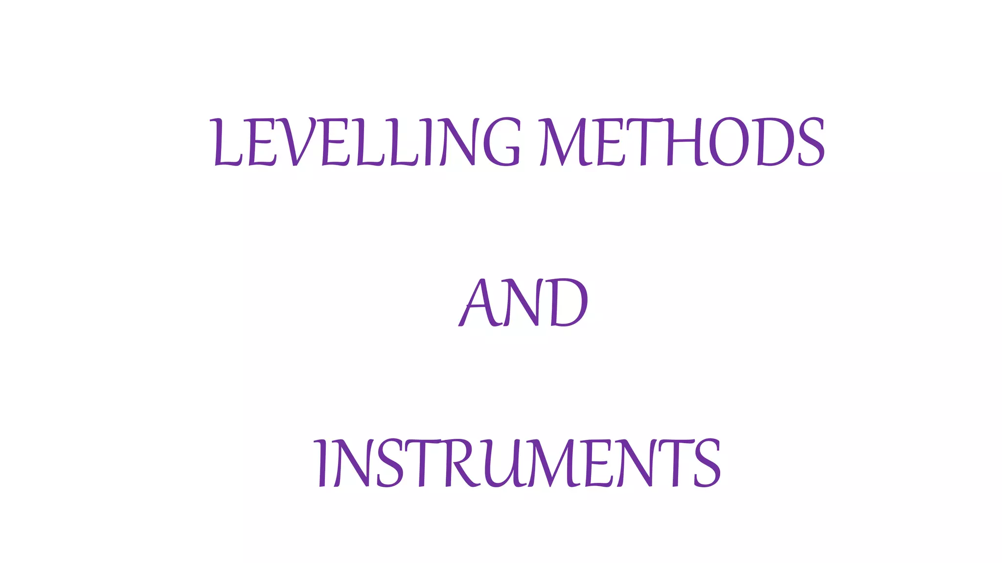LEVELLING METHODS AND INSTRUMENTS IN SURVEYING | PPTX