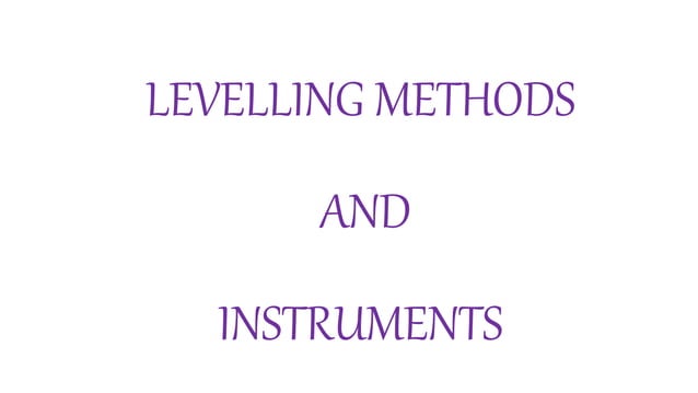 LEVELLING METHODS AND INSTRUMENTS IN SURVEYING | PPTX | Physics | Science