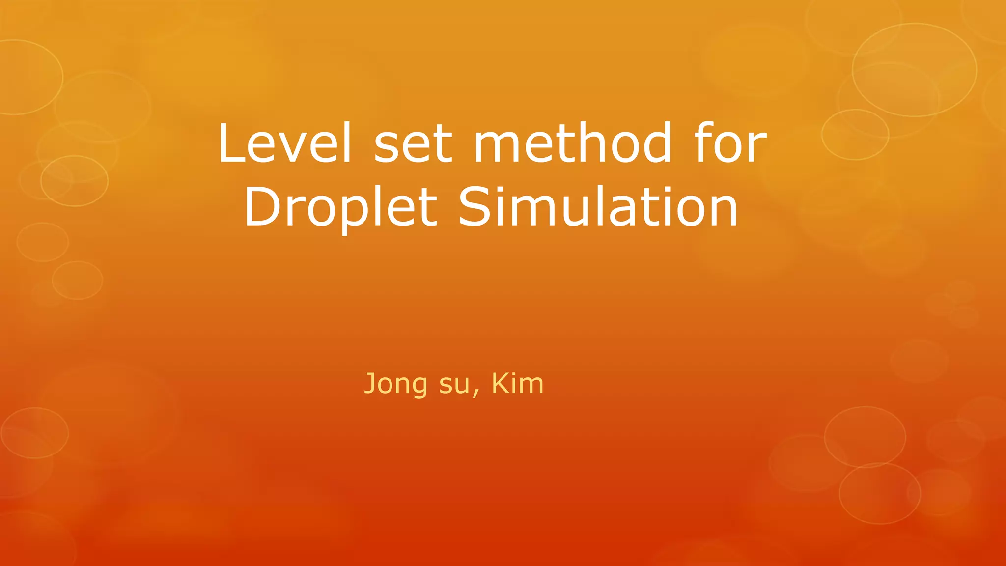 Level set method for droplet simulation | PPT