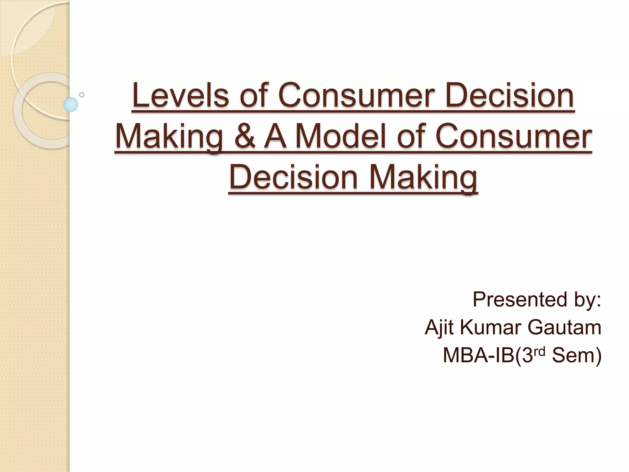 Levels of Consumer Decision making & A model of Consumer Decision ...