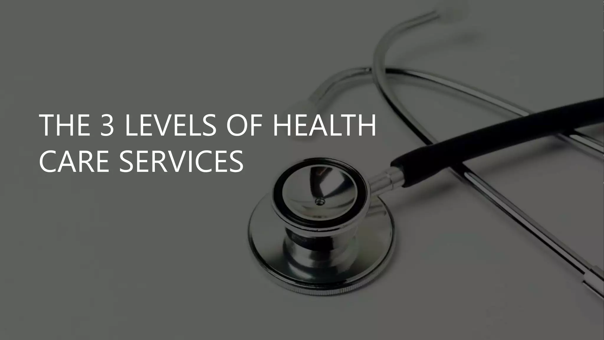 LEVELS OF HEALTH CARE SERVICES | PPTX