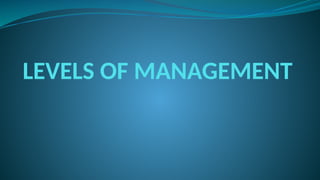 LEVELS OF MANAGEMENT.pptx top level , middle level , lower level | PPT