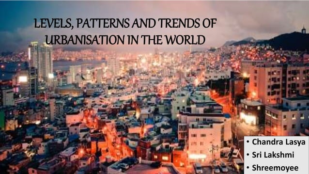 Levels, Patterns and Trends of Urbanization (World) | PPTX