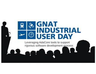 GNAT Pro User Day: Leveraging AdaCore Tool to Support Rigorous Software ...