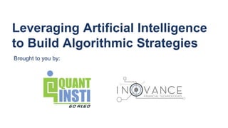 Leveraging artificial intelligence to build algorithmic trading ...