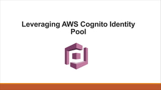 Leveraging AWS Cognito Identity Pool | PPT