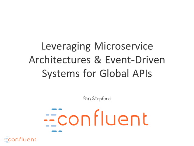 Leveraging Microservice Architectures & Event-Driven Systems for Global APIs | PPT