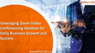 Leveraging Zoom Video Conferencing Solution for Daily Business Growth and Success | PPTX | Web ...