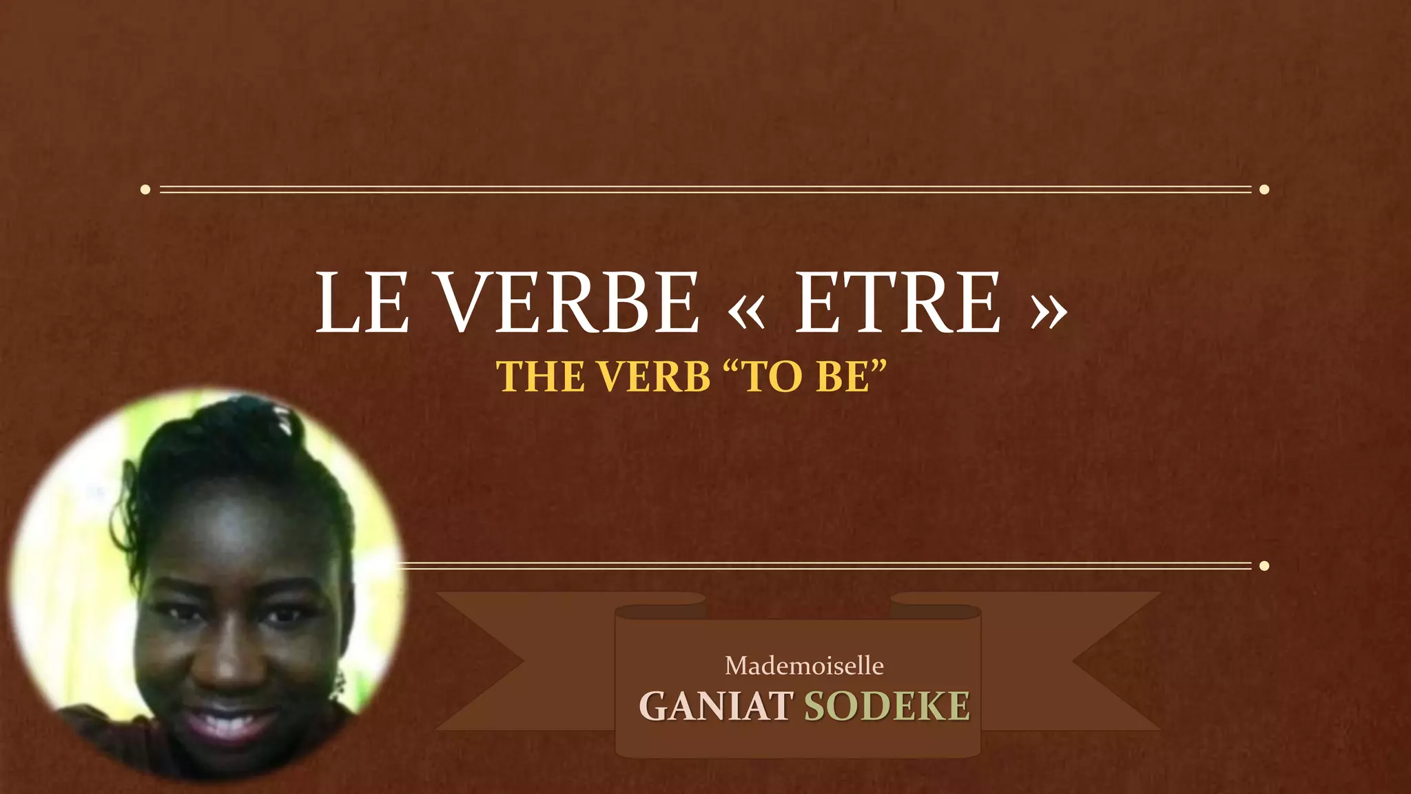 LE VERBE ETRE by GANIAT SODEKE of FRENCHY ASSOCIATES, NIGERIA | PPTX