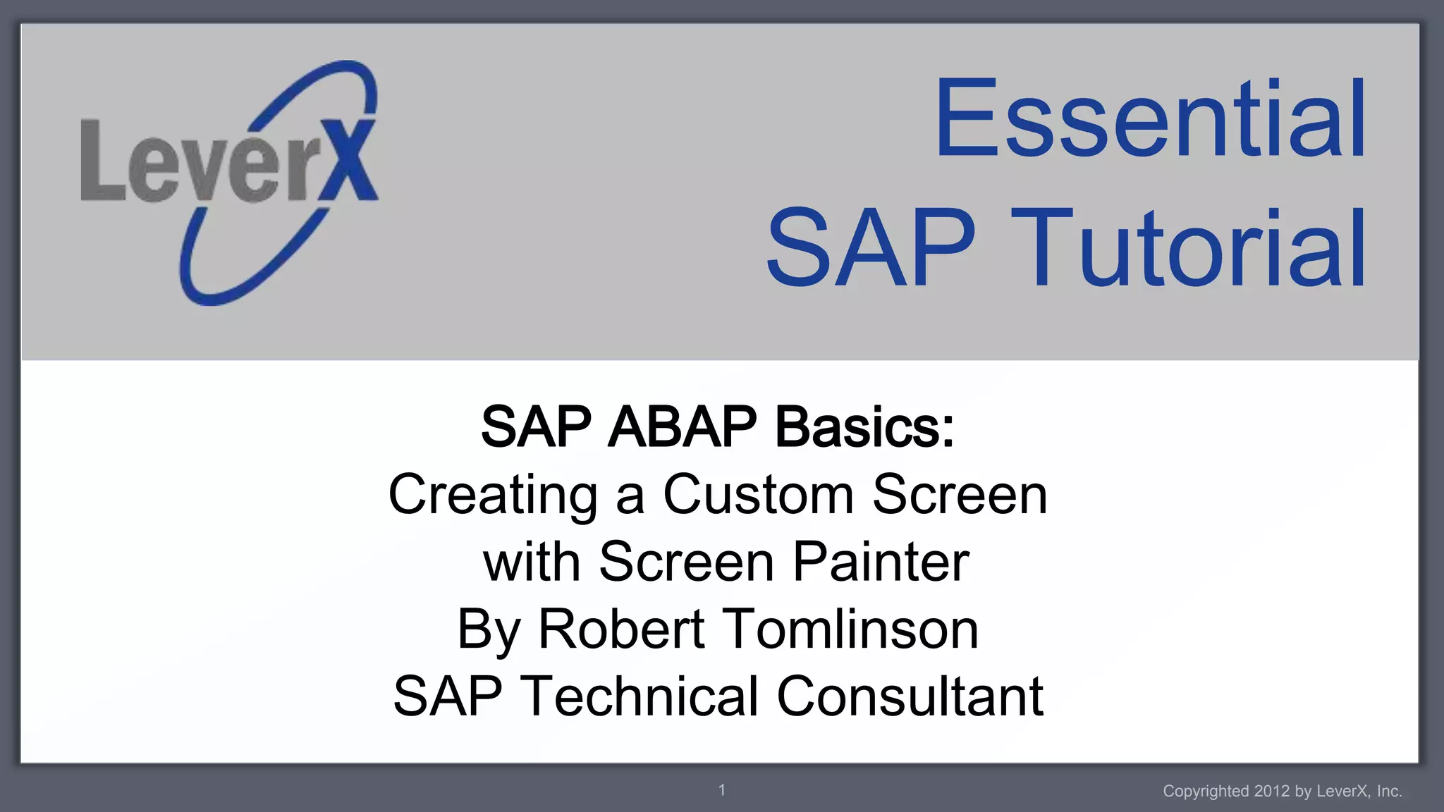 LeverX SAP ABAP Basics - Creating Custom Screen Via Screen Painter | PPTX
