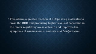 Carbidopa is given in combination L-dopa in Parkinsonian | PPTX