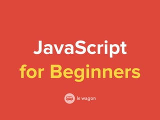 Le wagon - JavaScript for beginners | PPT