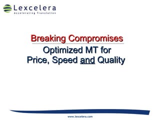 Lexcelera MT Breaking Compromises | PPT