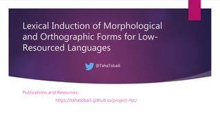 Lexical Induction of Morphological and Orthographic Forms for Low ...