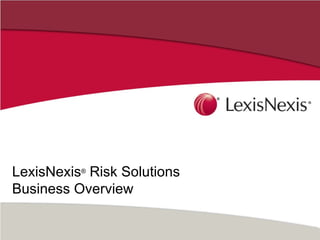 Lexis Nexis Risk Solutions O Verview | PPT