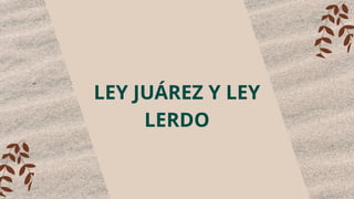 Ley Juárez y Ley Lerdo – Historia de México | PPTX