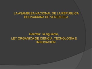 Ley orgánica de ciencia tecnología e innovación (locti) | PPTX