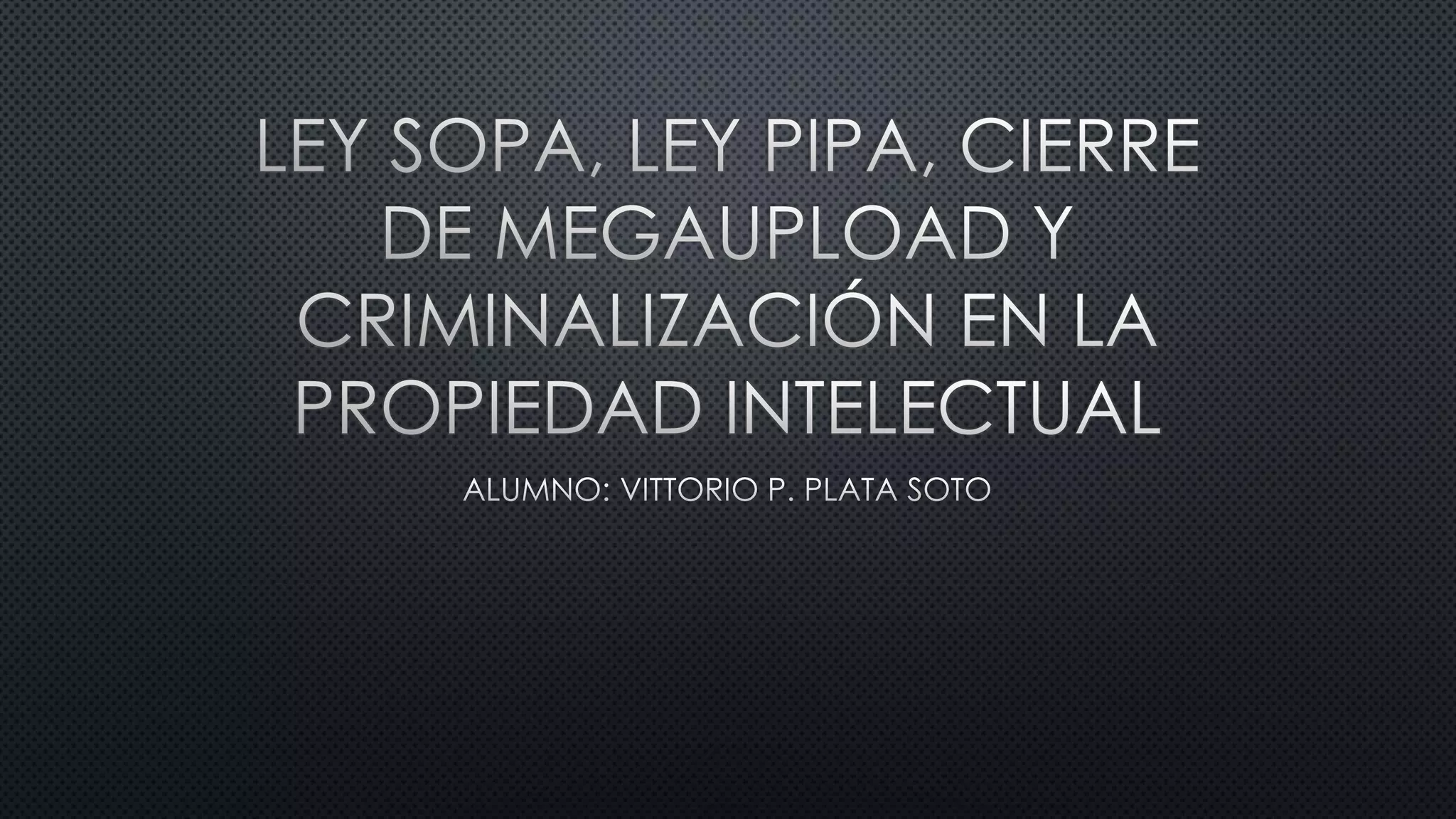 Ley sopa, ley pipa, cierre de | PPTX