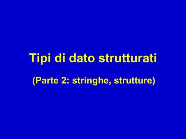 11 - Programmazione: Tipi di dato strutturati pt. 2 | PPT