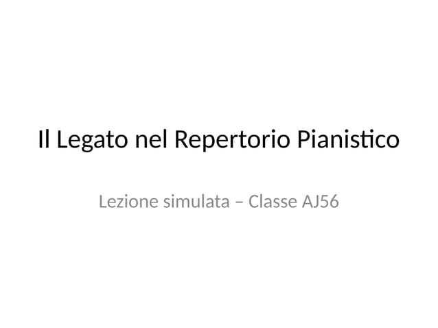 Lezione_Simulata_Legato_Pianistico_AJ56 (1).pptx