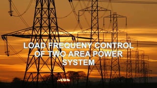 Load Frequency Control of two area Power system | PPTX
