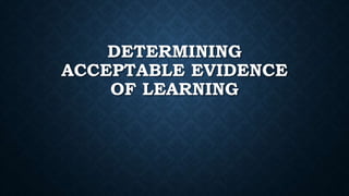 LFG- DETERMINING ACCEPTABLE EVIDENCE OF LEARNING.pptx