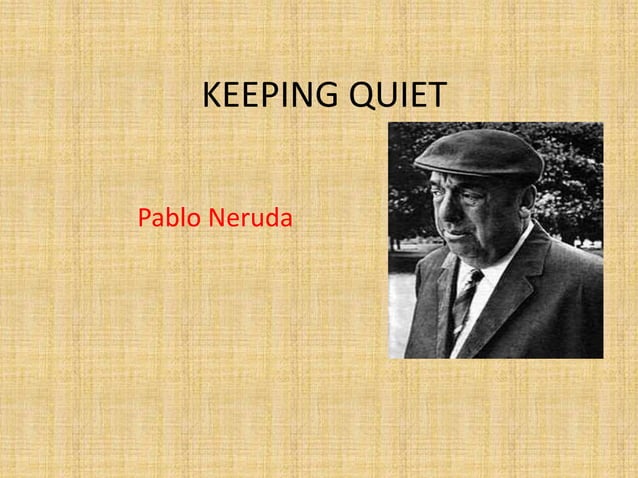 Keeping quiet- Pablo Neruda | PPTX