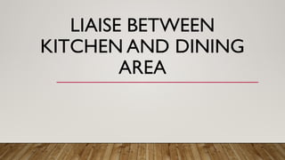 Liaise-Between-Kitchen-and-Dining-Area.pptx