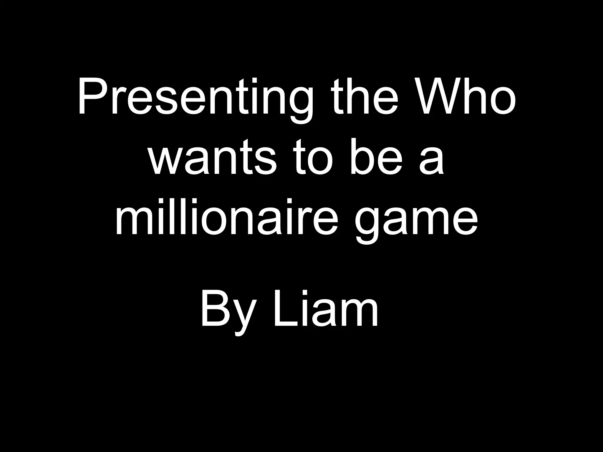 Liam's who wants-to_be_millionare | PPT