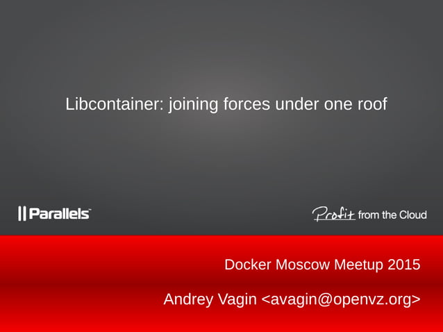 Libcontainer: joining forces under one roof | PPT