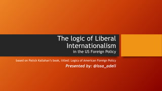 Liberalism internationalism in the American Foreign Policy | PPT