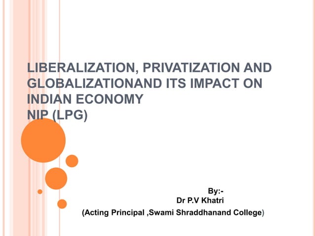 LIBERALIZATION, PRIVATIZATION AND GLOBALIZATIONAND ITS IMPACT ON INDIAN ECONOMY NIP (LPG) | PPTX ...