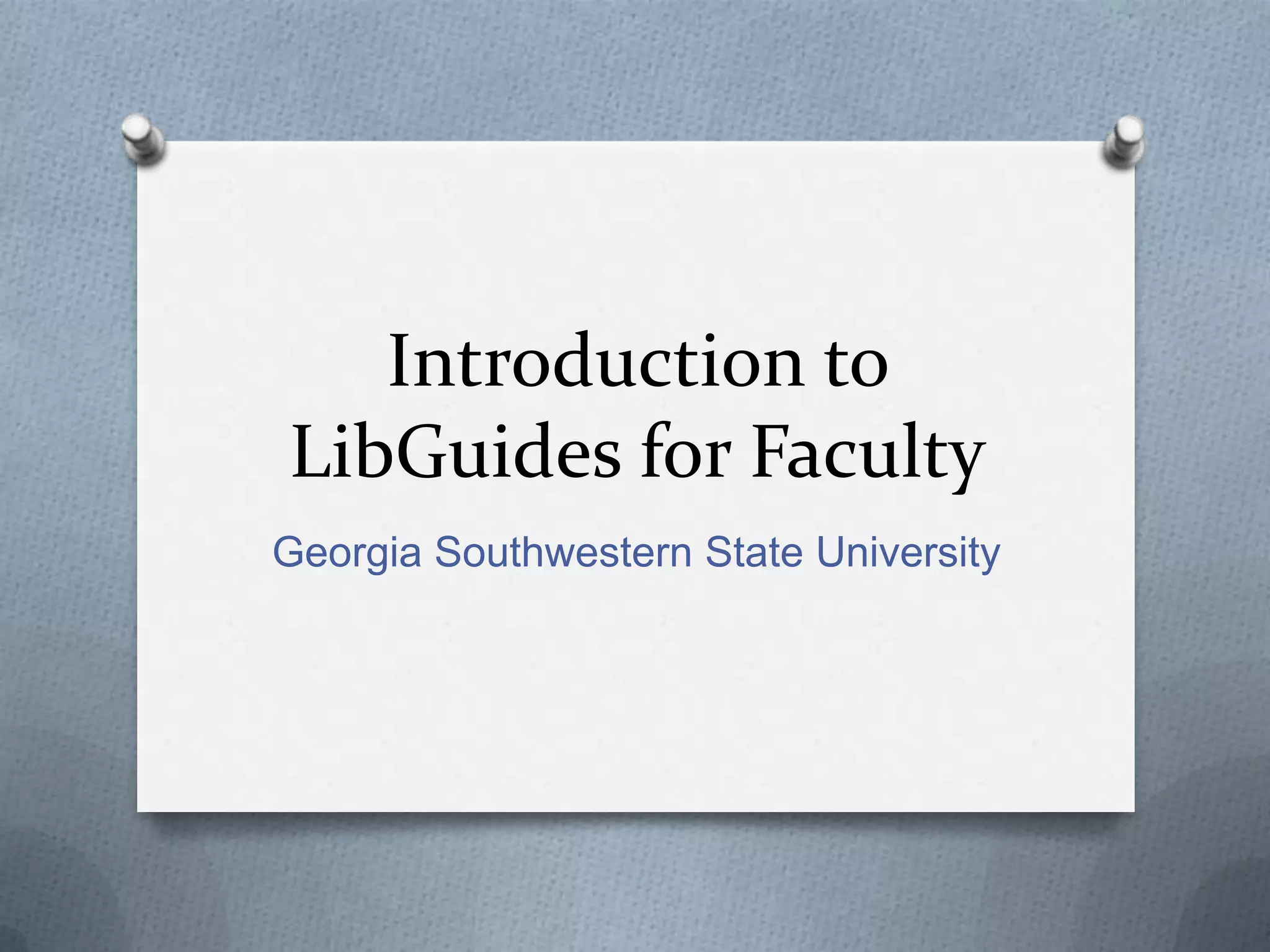 Introduction to LibGuides for Faculty | PPTX