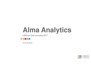 LIBISnet Gebruikersdag2016 Alma Analytics | PPT