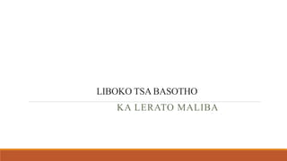 LIBOKO TSA BASOTHO.pptx
