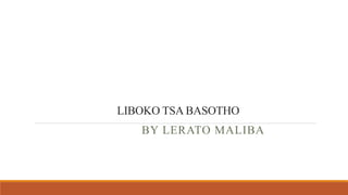 LIBOKO TSA BASOTHO.pptx