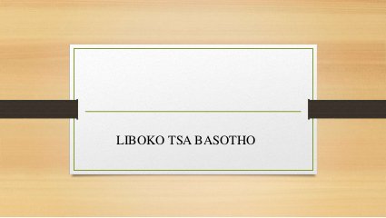 LIBOKO TSA BASOTHO.pptx