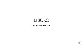 LIBOKO TSA BASOTHO.pptx